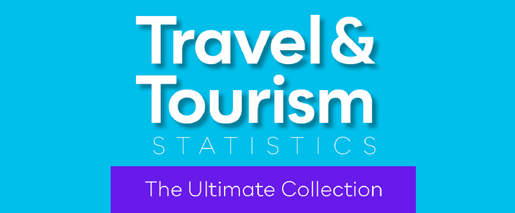 Travel and Tourism Statistics: The Ultimate Collection